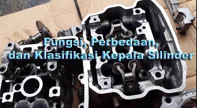 Klasifikasi Kepala Silinder Serta Fungsi di Mesin Kendaraan